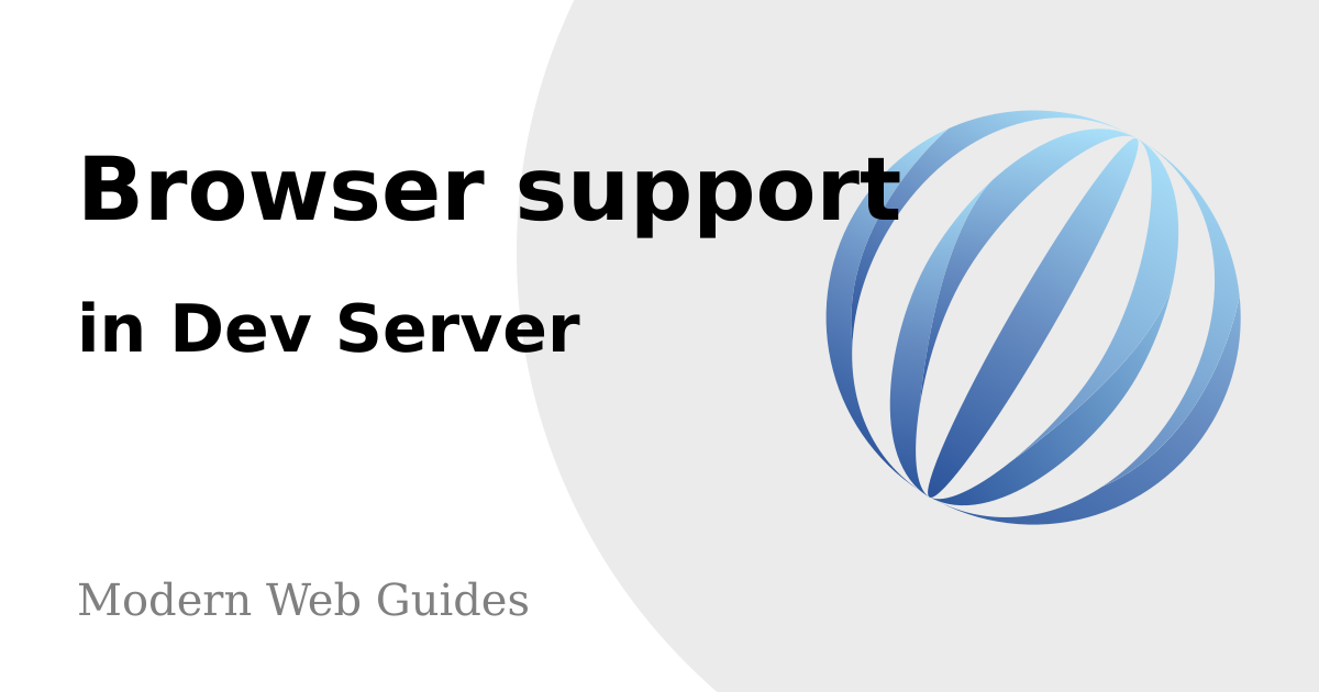 Dev Server: Browser support: Modern Web
